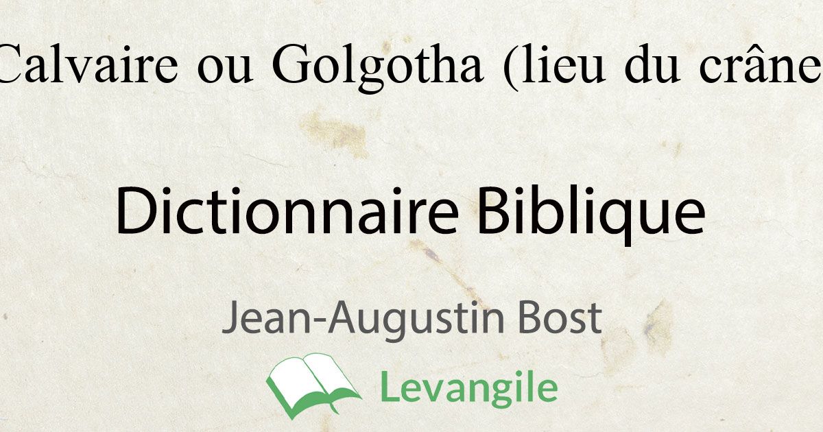 Calvaire ou Golgotha (lieu du crâne) définition du dictionnaire ...