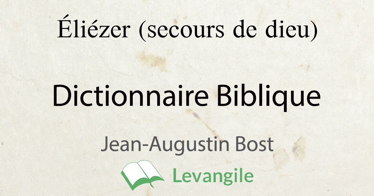Éliézer (secours de dieu) définition du dictionnaire biblique Jean ...