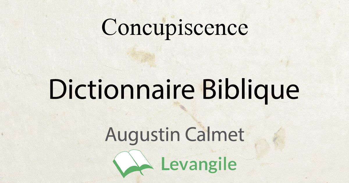 Concupiscence définition du dictionnaire encyclopédique de la Bible de ...