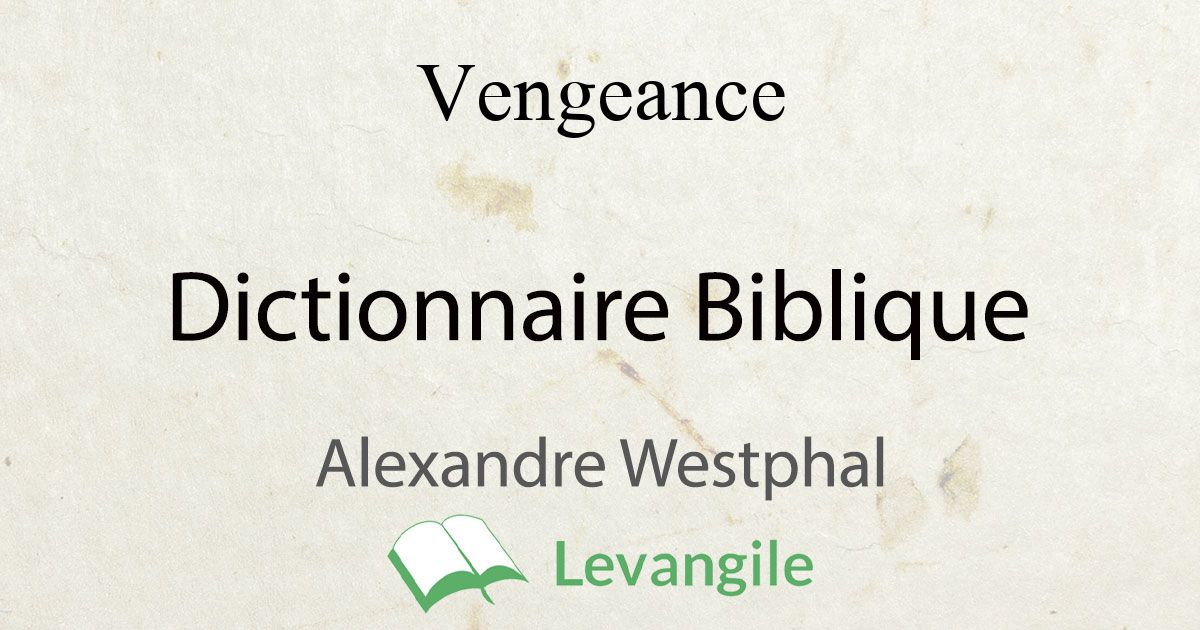 Vengeance définition du dictionnaire biblique Lelievre