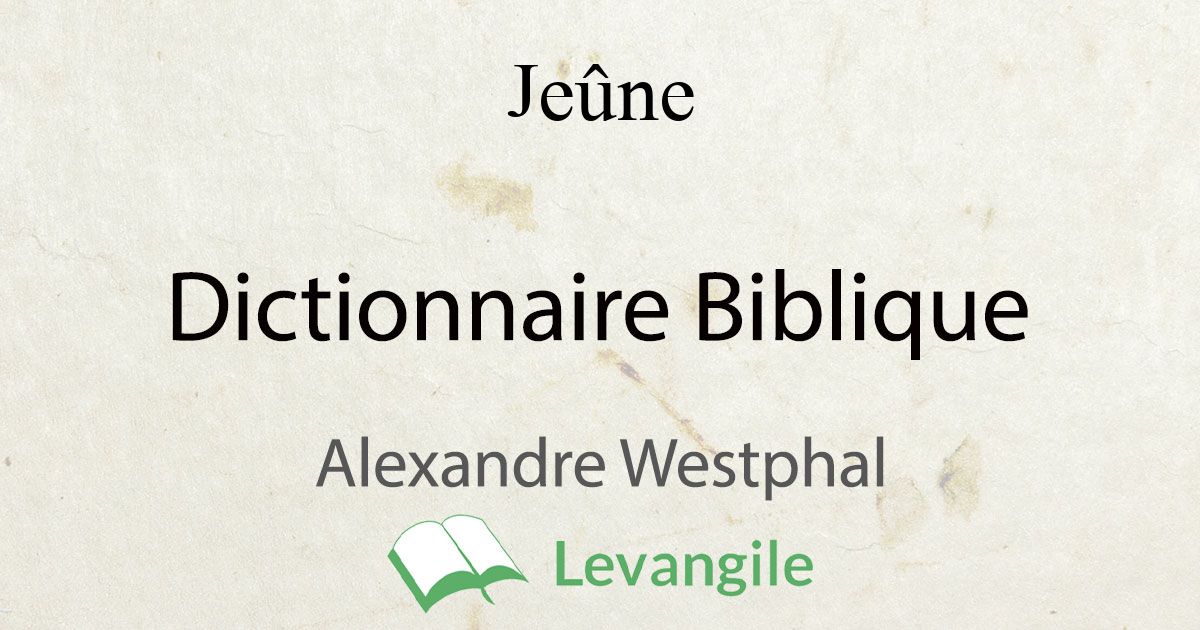 Jeûne définition du dictionnaire biblique Lelievre