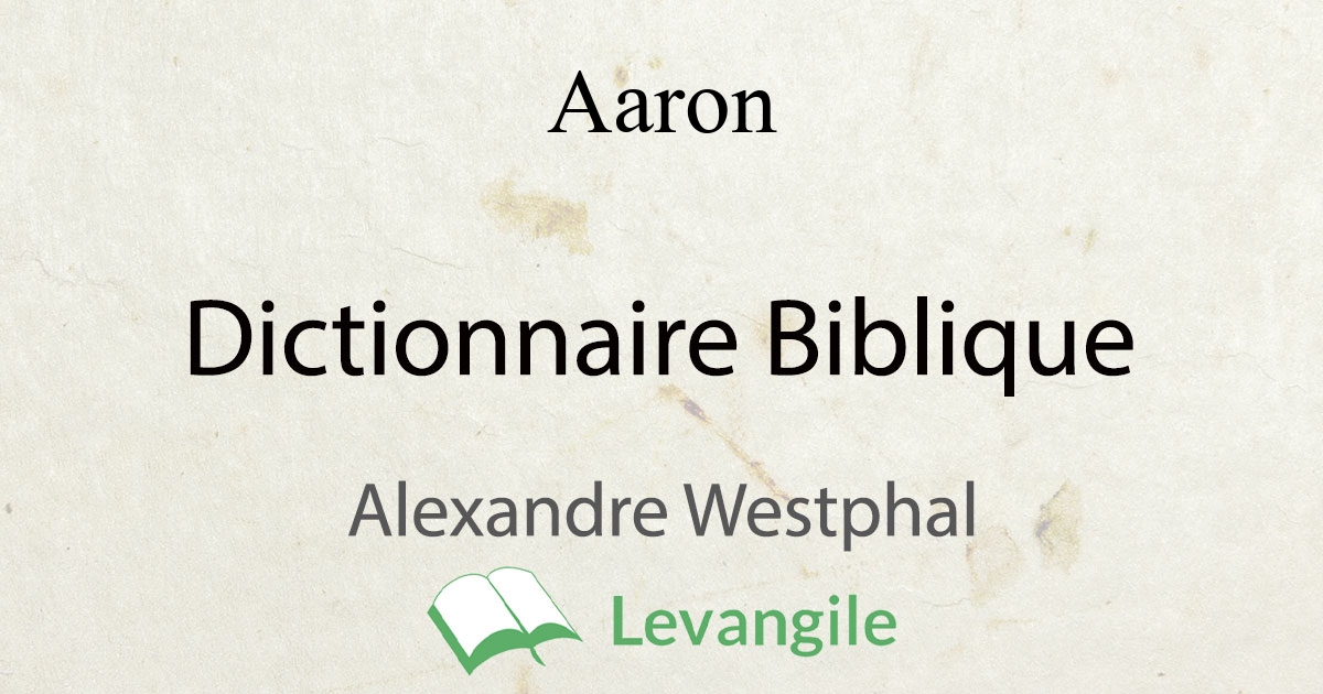 Aaron définition du dictionnaire biblique Westphal