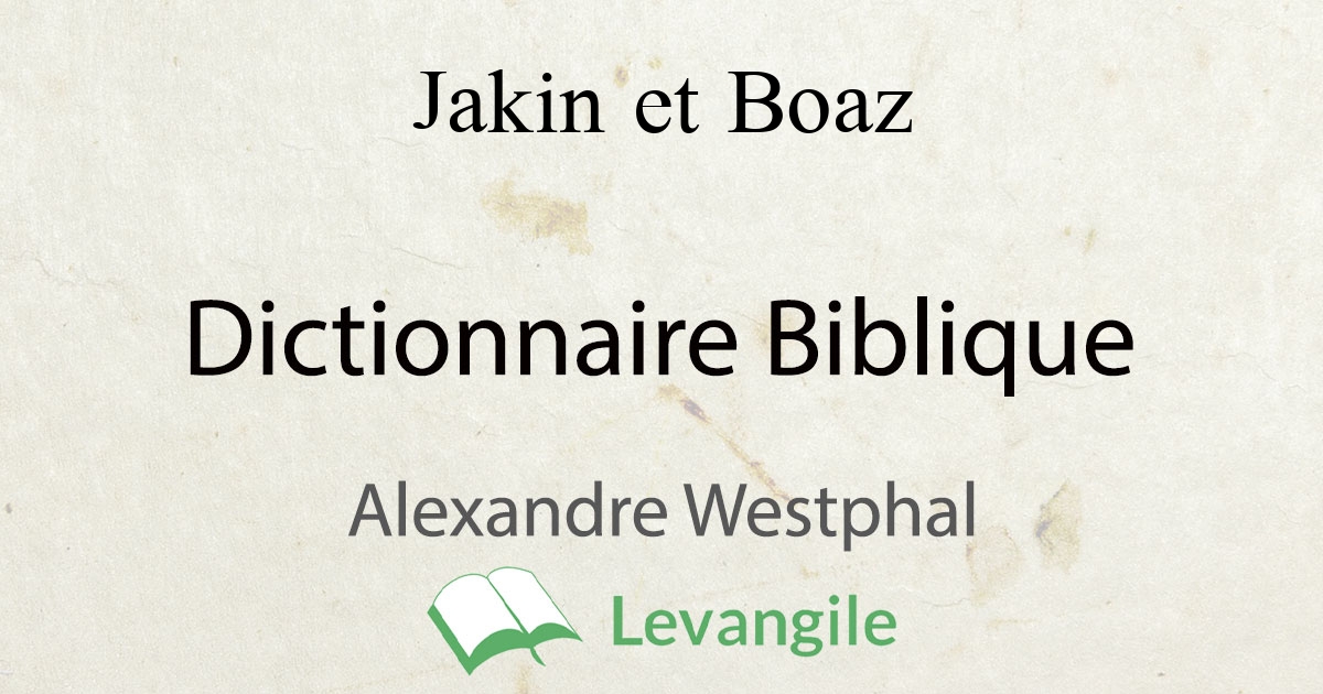 Jakin et Boaz définition du dictionnaire biblique Westphal