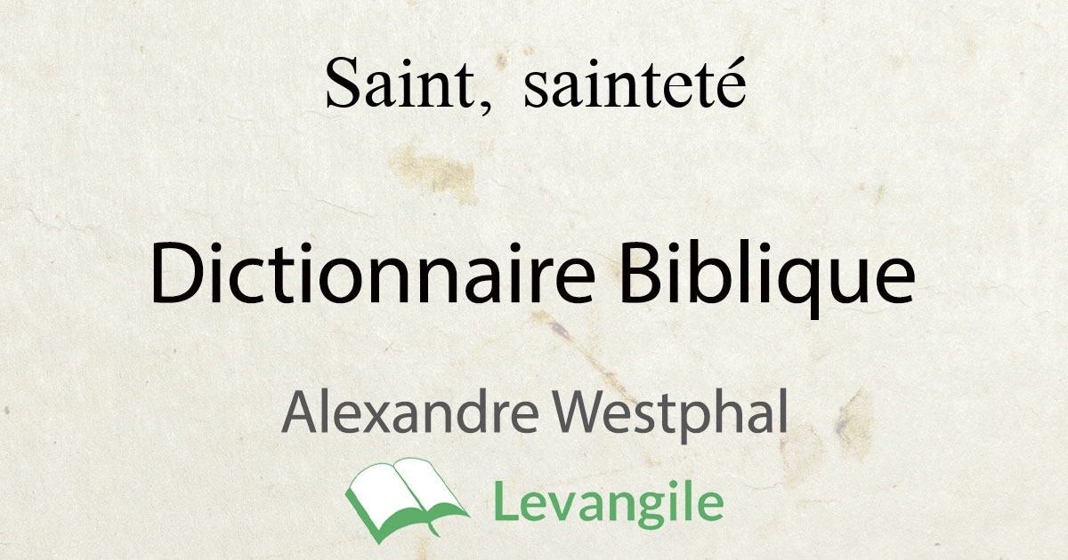Saint, sainteté définition du dictionnaire biblique Westphal